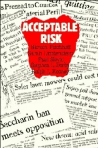 Acceptable Risk by Baruch Fischhoff (1981-11-30): Baruch Fischhoff ...