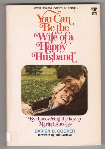 You Can Be the Wife of a Happy Husband: Cooper, Darien B ...