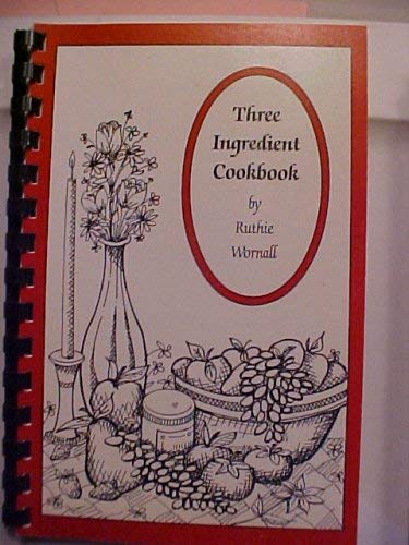Three ingredient cookbook: Wornall, Ruthie: Amazon.com: Books