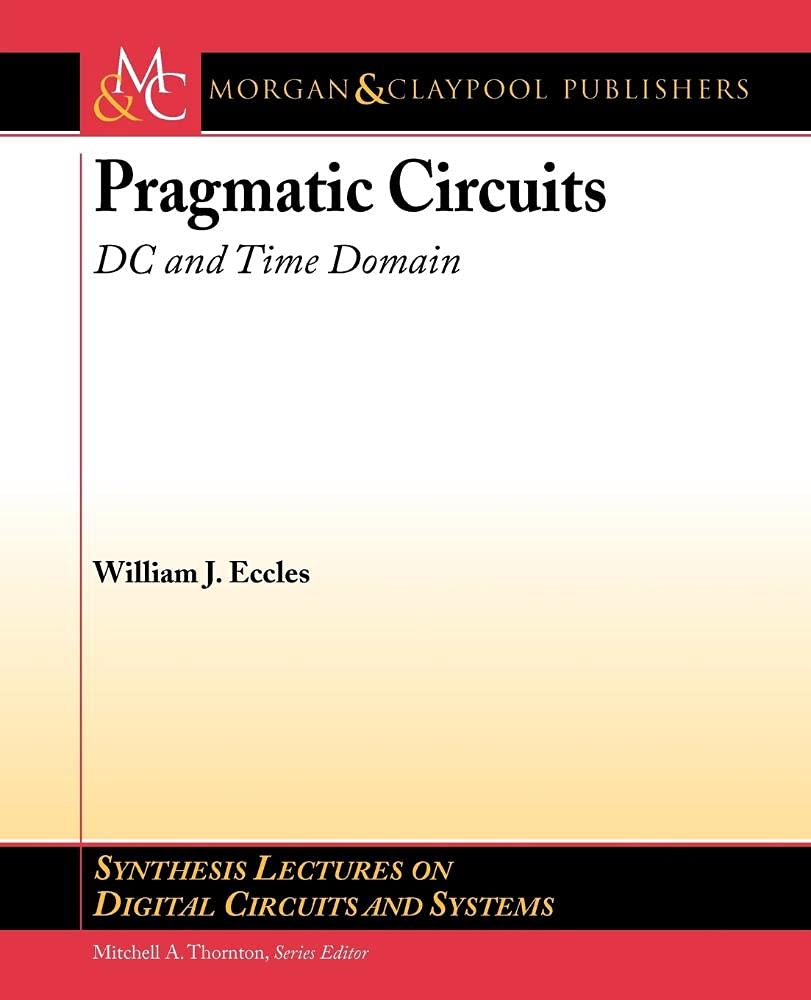 Pragmatic Circuits: D-C and Time Domain (Synthesis Lectures on Digital ...