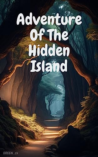 Adventure Of The Hidden Island.: Embark On An Extraordinary Journey To ...