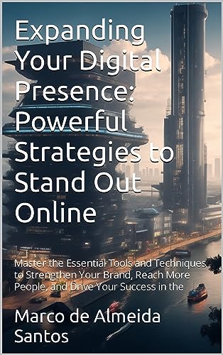 Amazon.com: Expanding Your Digital Presence: Powerful Strategies to Stand Out Online: Master the ...