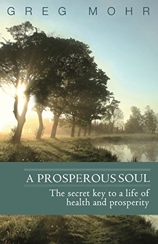 A Prosperous Soul: The Secret Key to a Life of Health and Prosperity ...