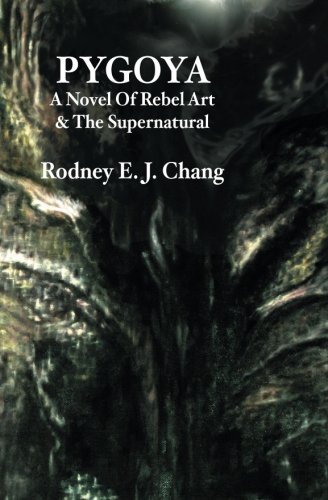 Pygoya: a novel of rebel art & the supernatural: Chang, Rodney E. J ...