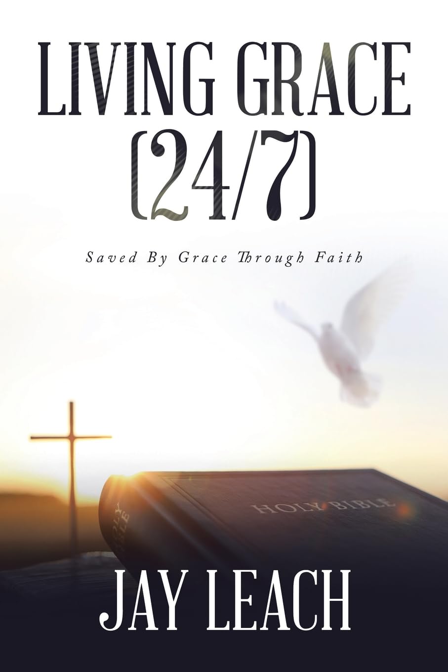 Living Grace (24/7): Saved By Grace Through Faith: Leach, Jay ...