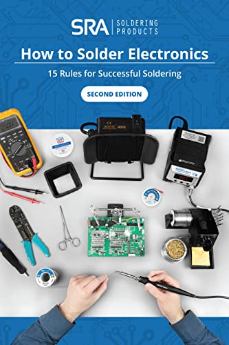 How to Solder Electronics: 15 Rules for Successful Soldering: A ...