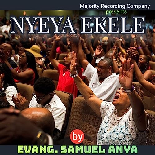 Amazon.com: NYE YA EKELE : Evang. Samuel Anya: Digital Music