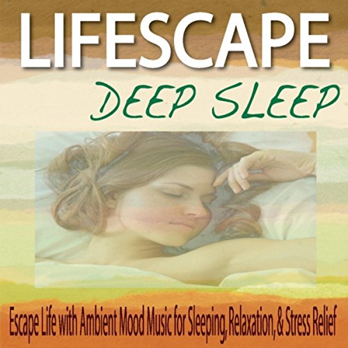 Play Lifescape Deep Sleep: Escape Life With Ambient Mood Music for ...