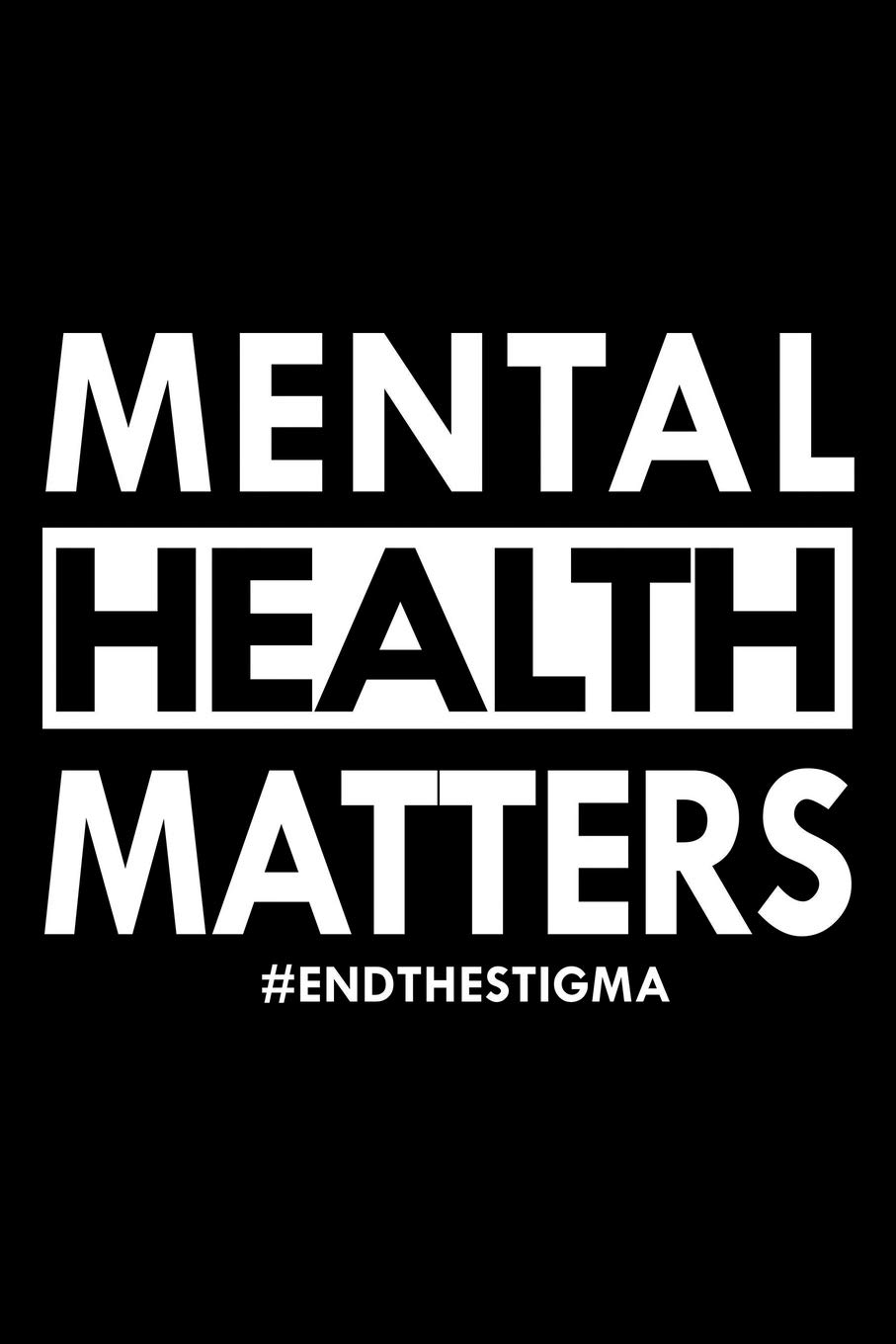 Mental Health Matters End the Stigma: Mental Health Awareness ...
