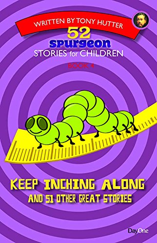 Keep Inching Along (52 Spurgeon Stories for Children): Tony Hutter ...
