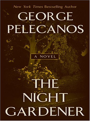 The Night Gardener: Pelecanos, George P.: 9780786290659: Amazon.com: Books
