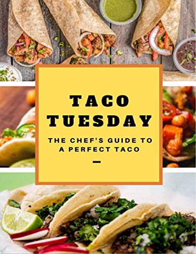 Taco Tuesday : The Chef's Guide To A Perfect Taco eBook : Harper, Nolan ...