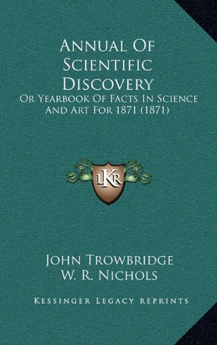 Annual of Scientific Discovery: Or Yearbook of Facts in Science and Art ...