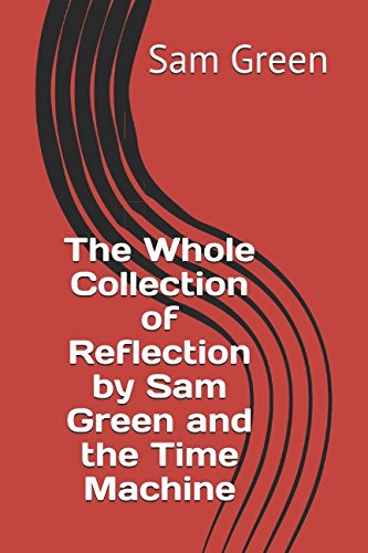 The Whole Collection of Reflection by Sam Green and the Time Machine ...