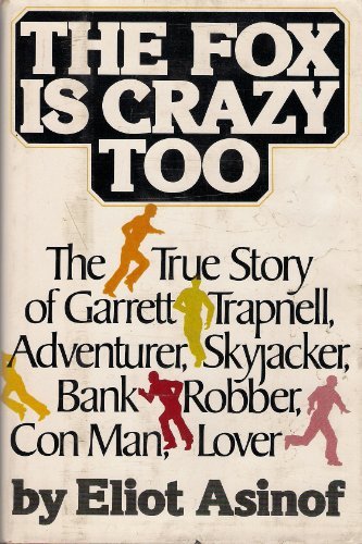 The fox is crazy too: The true story of Garrett Trapnell, adventurer ...