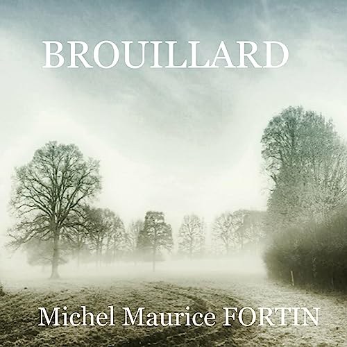 Écouter Brouillard de Michel Maurice Fortin sur Amazon Music Unlimited