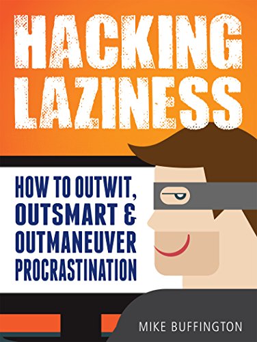 Hacking Laziness: How to Outwit, Outsmart & Outmaneuver Procrastination eBook : Buffington, Mike ...