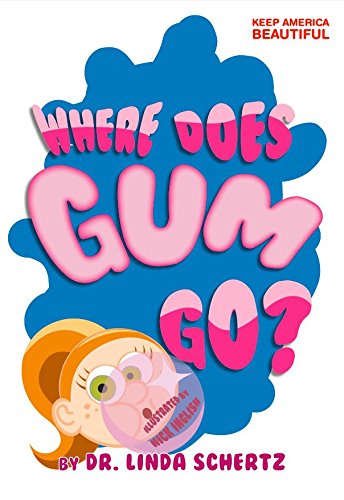 Where Does Gum Go?: Dr. Linda Schertz: 9780991122837: Amazon.com: Books