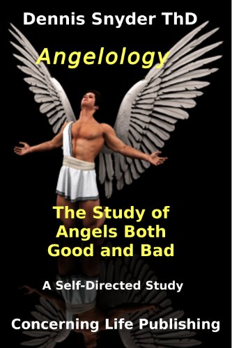 Angelology: The Study of Angels Good and Bad (Looking at Life Through ...