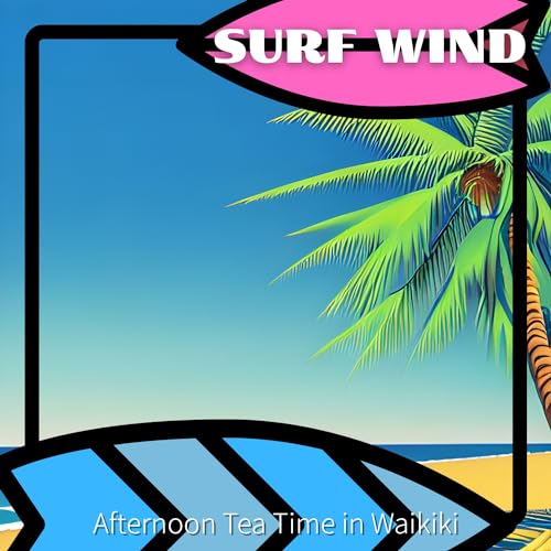 Amazon MusicでSurf WindのAfternoon Tea Time in Waikikiを再生する