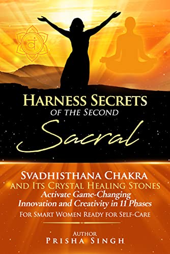 Harness Secrets of the Second ‘Sacral’ Svadhisthana Chakra and Its ...