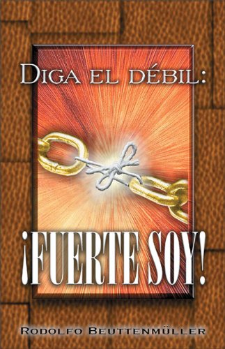 Diga El Debil: Fuerte Soy! (Spanish Edition): Beuttenmuller, Sr ...