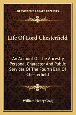 Life Of Lord Chesterfield: An Account Of The Ancestry, Personal ...