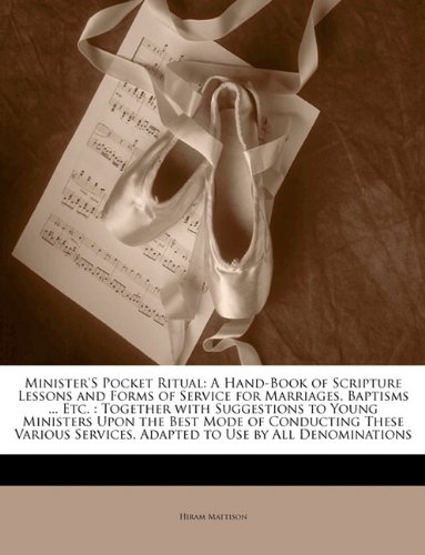 Minister'S Pocket Ritual: A Hand-Book of Scripture Lessons and Forms of ...