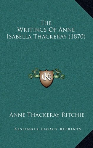The Writings Of Anne Isabella Thackeray (1870): Ritchie, Anne Thackeray ...