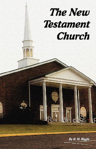 The New Testament Church: Riggle, H. M.: 9781604161526: Amazon.com: Books