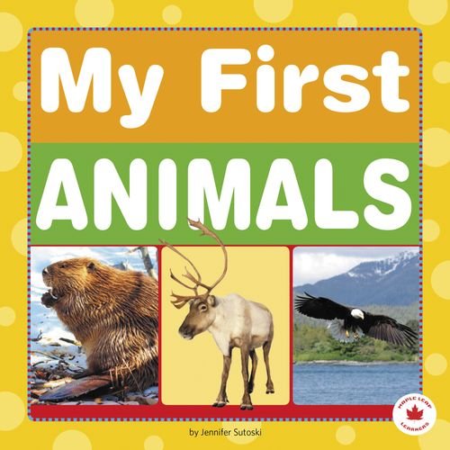 My First Animals (Maple Leaf Learners: My First): Sutoski, Jennifer ...