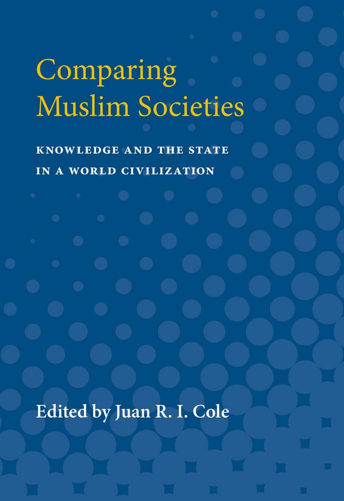 Comparing Muslim Societies: Knowledge and the State in a World ...