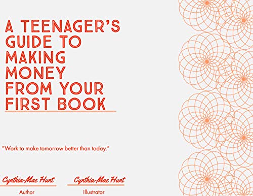 A Teenager's Guide To Making Money From Your First Book (A Teenager's ...