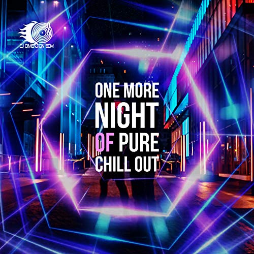 Amazon MusicでDj Dimension EDMのOne More Night of Pure Chill Out ...