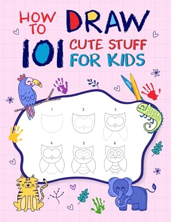 How to draw 101 cute stuff for kids: Simple and Easy Step-by-Step Learn ...
