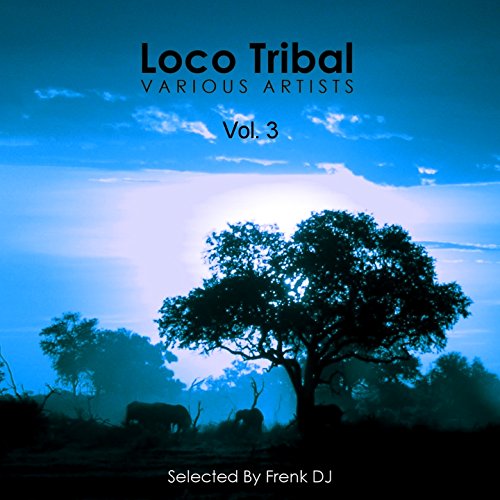 Amazon MusicでVARIOUS ARTISTSのLoco Tribal, Vol. 3 (Selected by Frenk DJ ...