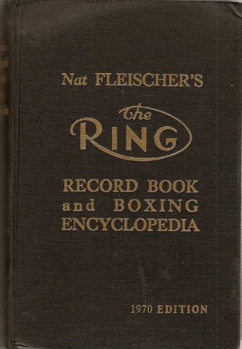 The 1970 Ring Boxing Encyclopedia and Record Book : Nat Fleischer ...