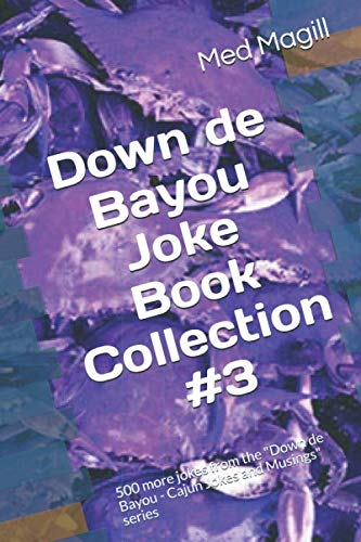 Down de Bayou Joke Book Collection #3: 500 more jokes from the "Down de ...