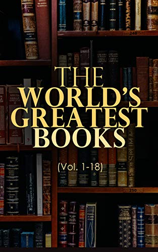 The World's Greatest Books (Vol. 1-18): Masterpieces of Literature ...