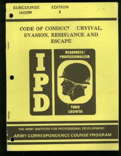 Code of Conduct, Survival, Evasion, Resistance, and Escape (IPD): Army ...