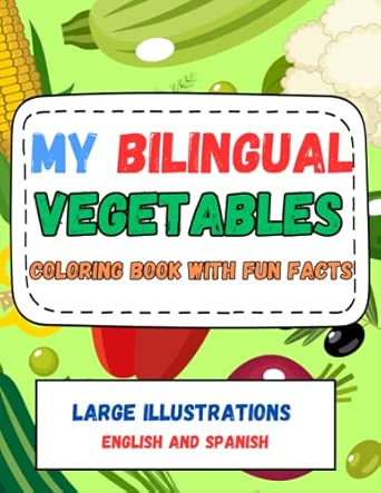 My Bilingual Vegetables: This coloring book is for children's ages 4-6y ...