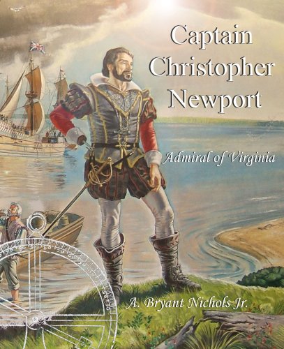 Captain Christopher Newport: A. Bryant Nichols Jr.: 9780615140018 ...