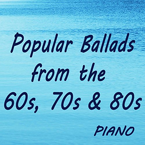 Play Popular Ballads from the 60s, 70s & 80s: Piano by Piano Love Songs ...
