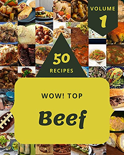 Wow! Top 50 Beef Recipes Volume 1: A Beef Cookbook for Your Gathering ...