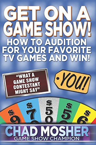 Get on a Game Show!: How to Audition For Your Favorite TV Games and Win ...