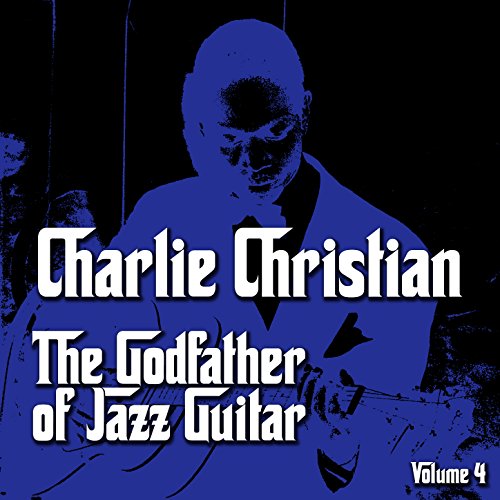 Play The Godfather of Jazz Guitar, Vol. 4 by Charlie Christian on ...