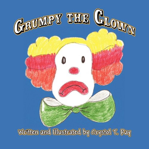 Grumpy the Clown: Ray, Crystol T.: 9781456066277: Amazon.com: Books