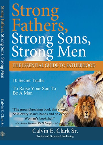 Strong Fathers, Strong Sons, Strong Men: 10 Secrets To Raise Your Son ...