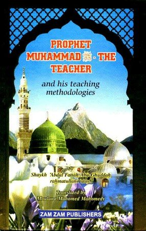 Prophet Muhammad (sw): The Teacher and His Teaching Methodologies ...