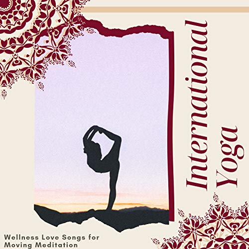 Play International Yoga - Wellness Love Songs for Moving Meditation by ...